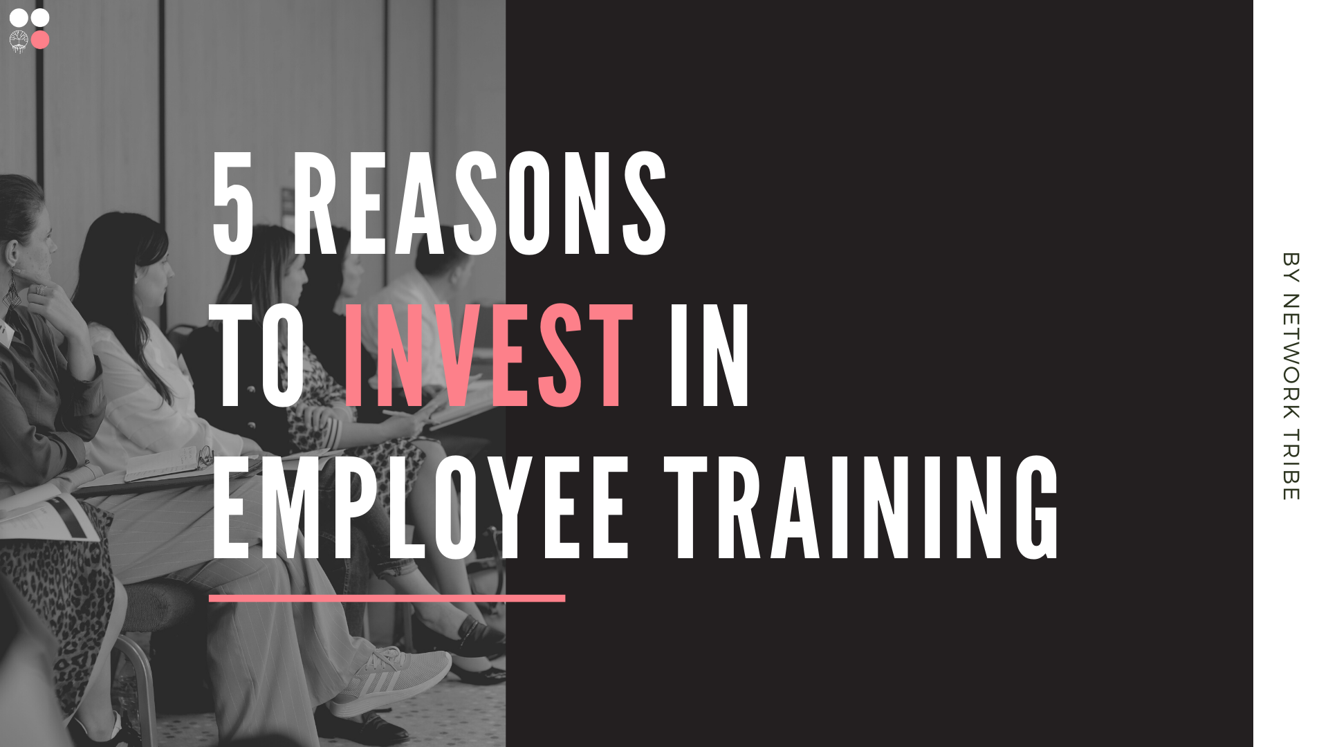 5 Reasons to Invest in Employee Training - Network Tribe